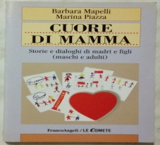 Cuore di mamma. Storie e dialoghi di madri e figli (maschi e adulti) di Barbara Mapelli Marina Piazza Ed: Franco Angeli, 2007 come nuovo 